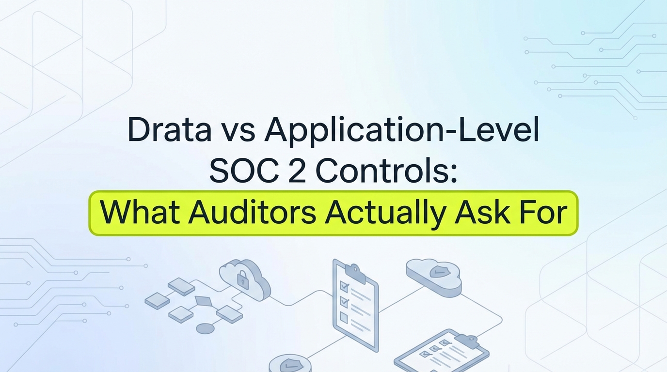 What SOC 2 Application Evidence Do Auditors Require That Drata Cannot ...