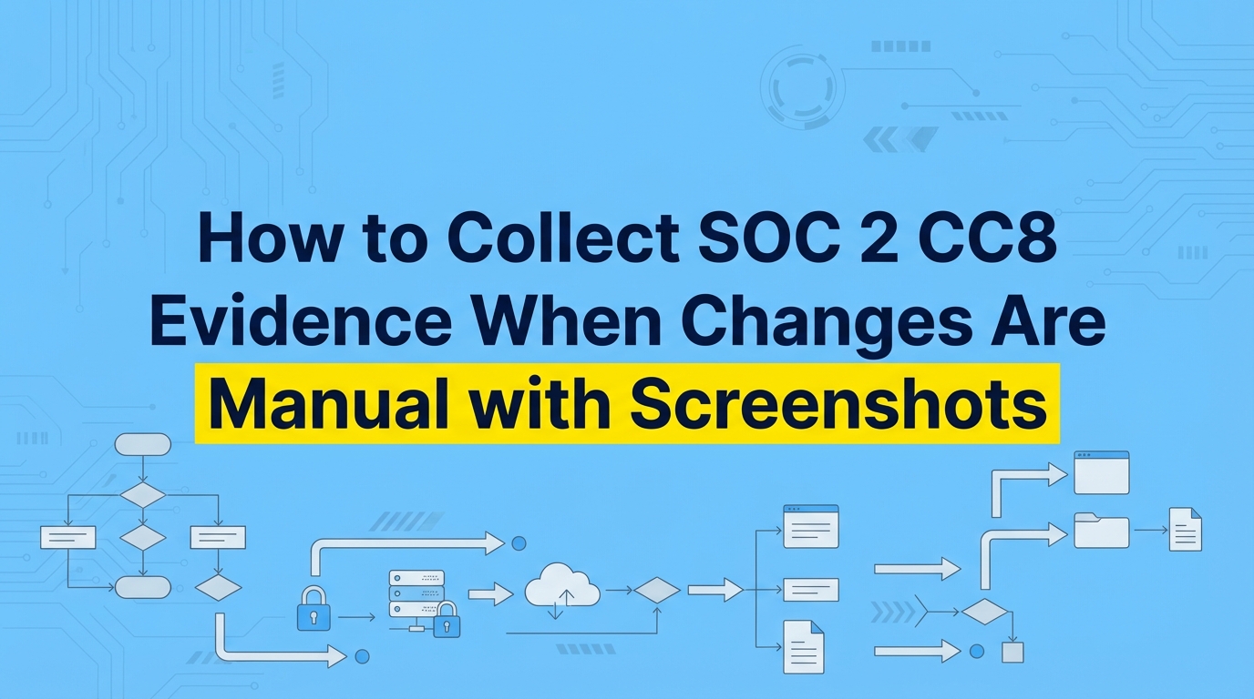 How to Collect SOC 2 CC8 Evidence When Changes Are Manual with ...