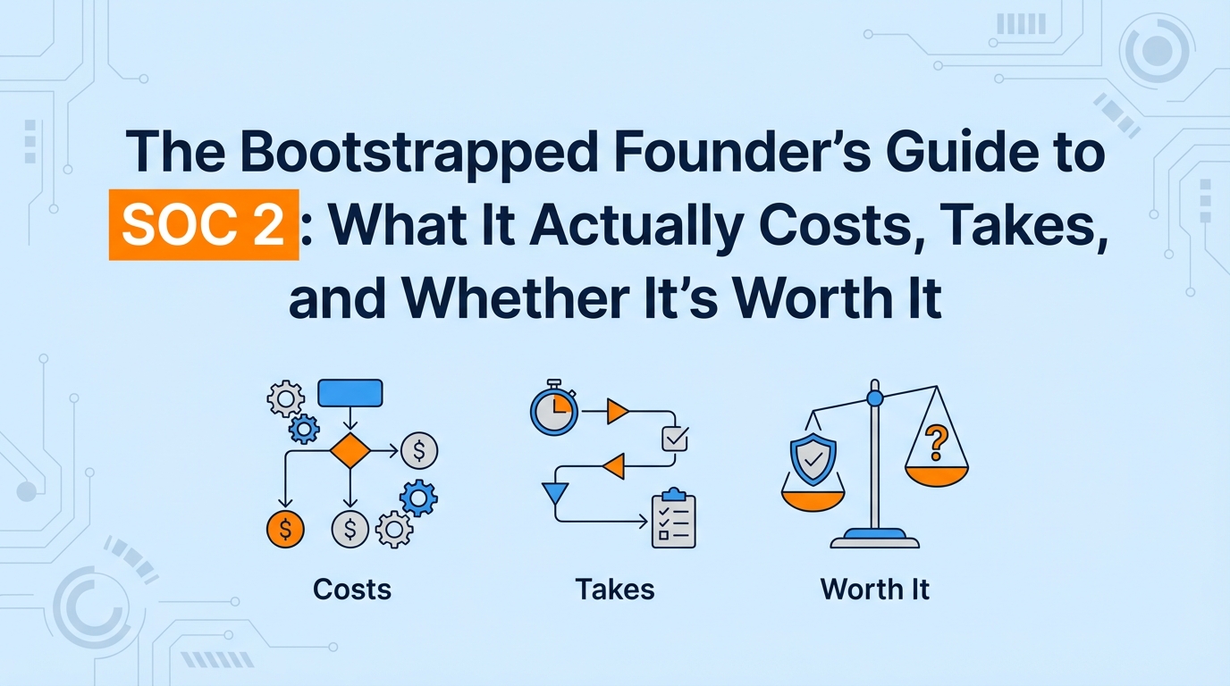 The Bootstrapped Founder's Guide to SOC 2: What It Actually Costs ...